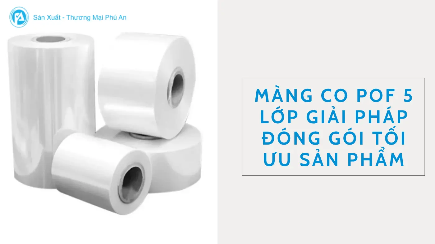Màng Co POF 5 Lớp: Giải Pháp Đóng Gói Tối Ưu Sản Phẩm
